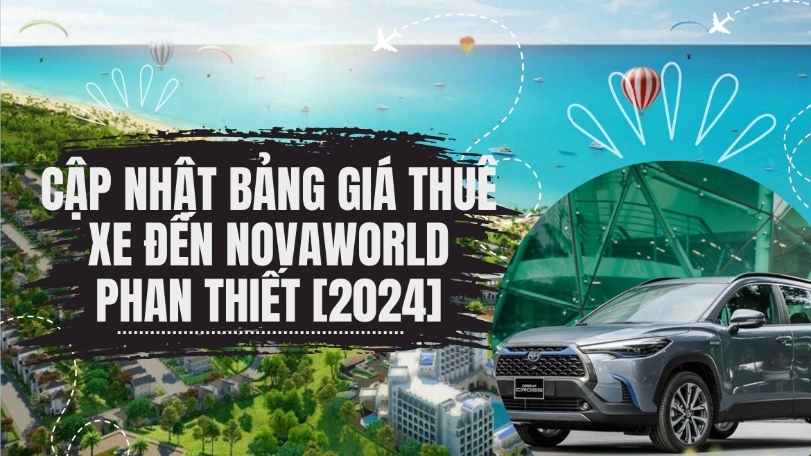 Cập nhật bảng giá thuê xe đến Novaworld Phan Thiết [2024]
